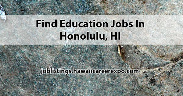 Find Education Jobs in Honolulu, HI | Education Jobs in Honolulu, HI